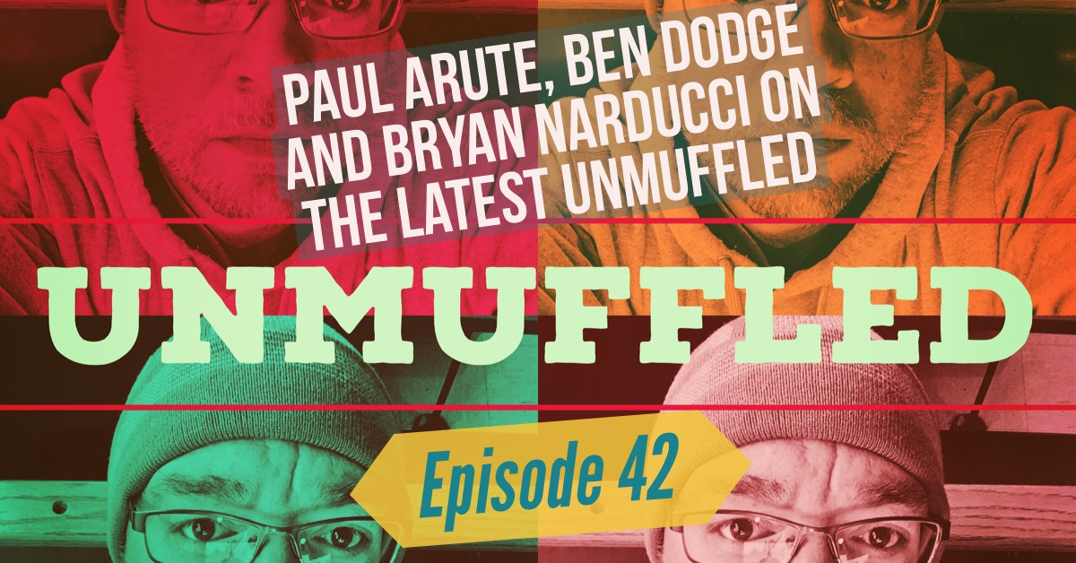 Unmuffled Episode 42 - Featuring Paul Arute, Ben Dodge And Bryan ...