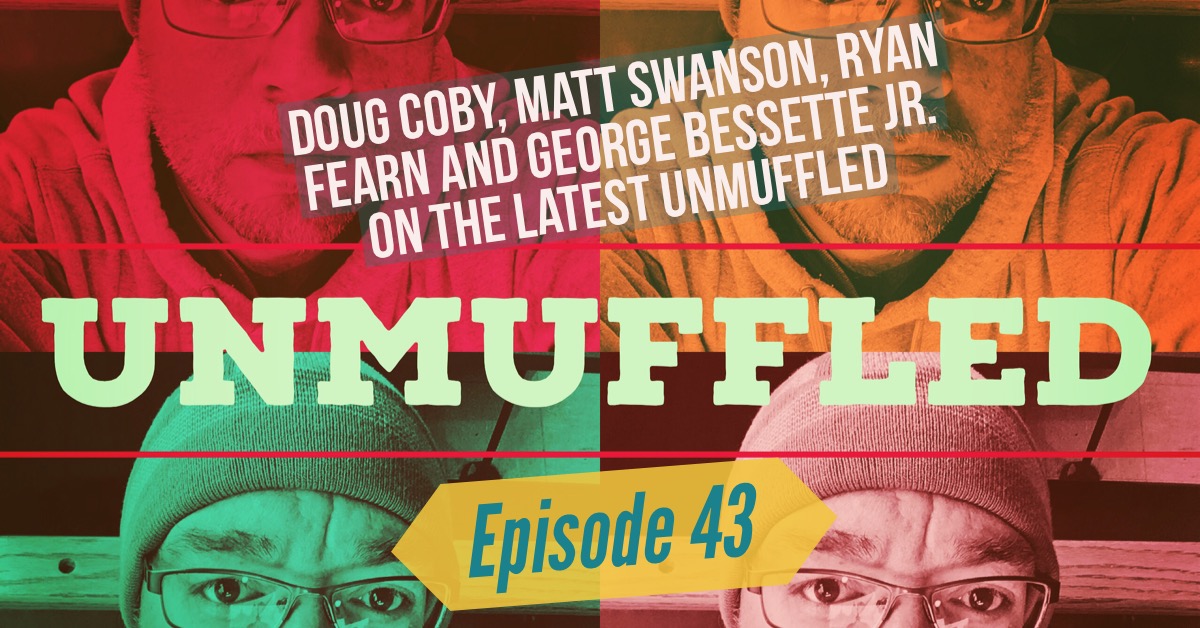Unmuffled Episode 43 - Featuring Doug Coby, Matt Swanson, Ryan Fearn ...