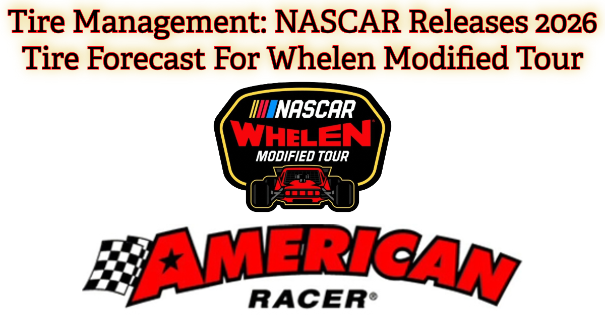 Tire Management: NASCAR Releases 2026 Tire Forecast For Whelen Modified ...