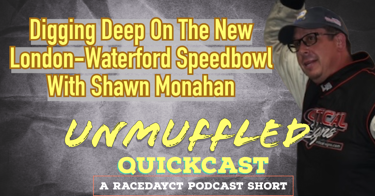 Digging Deep On The New London-Waterford Speedbowl With Shawn Monahan ...